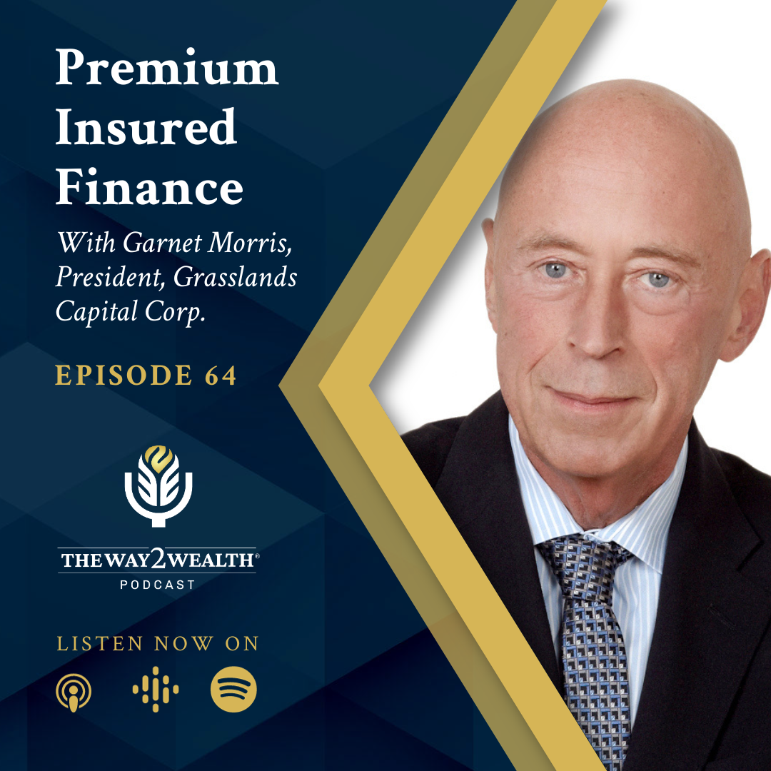 Ep 64: Premium Insured Finance with Garnet Morris — The Way2Wealth® Podcast
